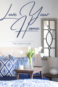 The Lived-in Look - Love the home you have